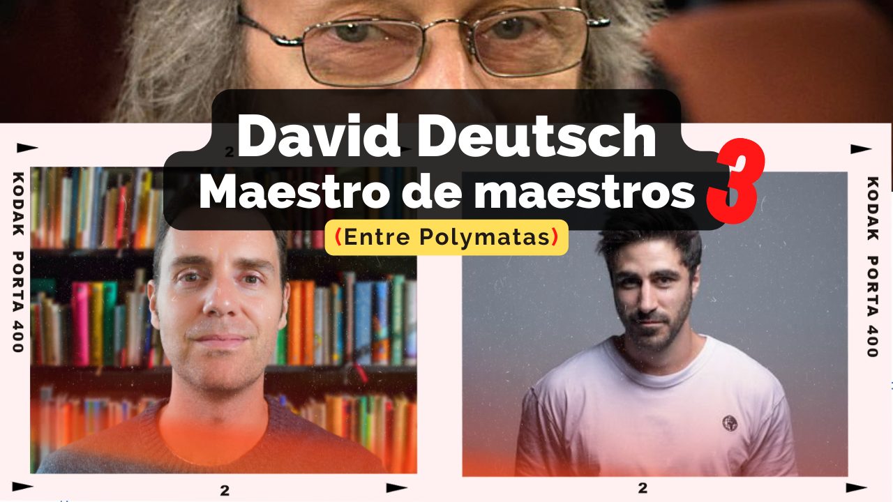 David Deutsch, Maestro de maestros (tercera parte) - Polymatas